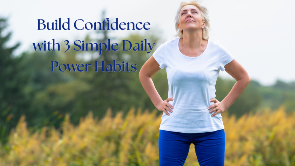 How to Build Confidence with 3 Simple Daily Power Habits - Coach ...
