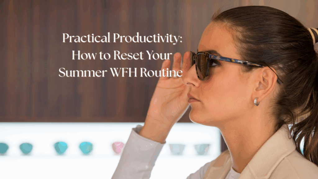 Practical Productivity: How to Reset Your Summer WFH Routine - Coach ...