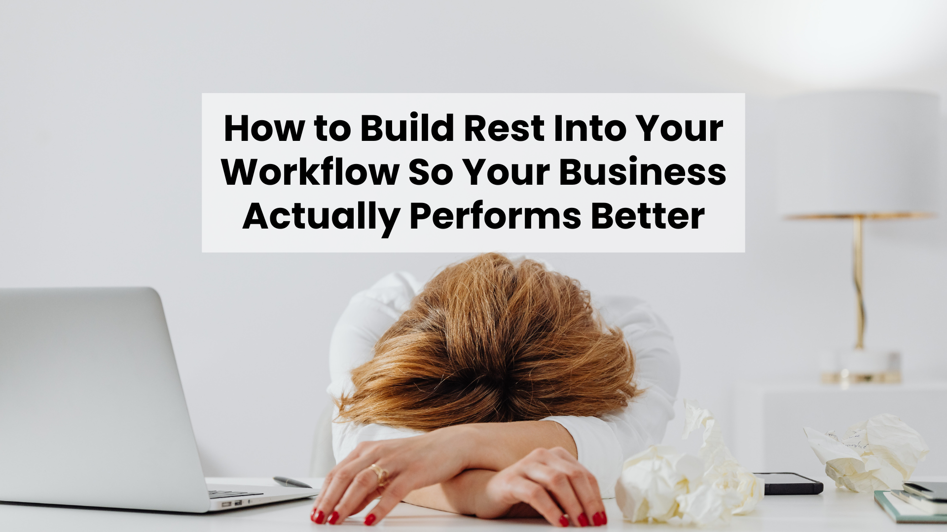 How to Build Rest Into Your Workflow So Your Business Actually Performs ...